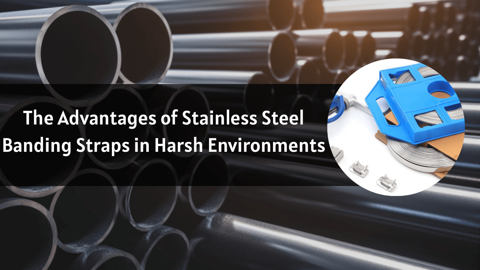 The Advantages of Stainless Steel Banding Straps in Harsh Environments ...