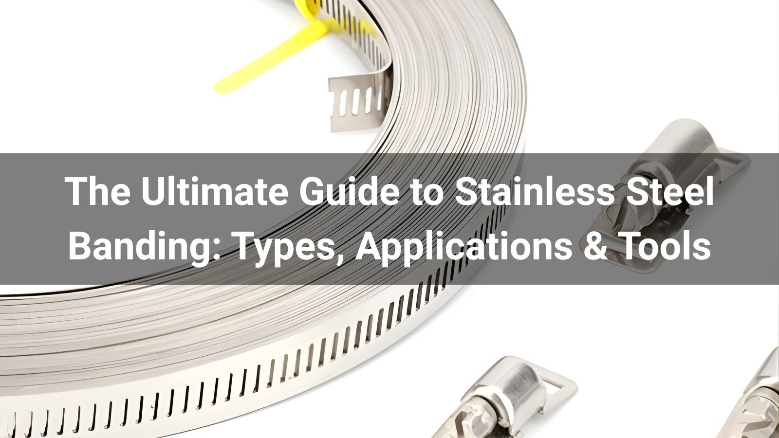 The Ultimate Guide to Stainless Steel Banding: Types, Applications ...